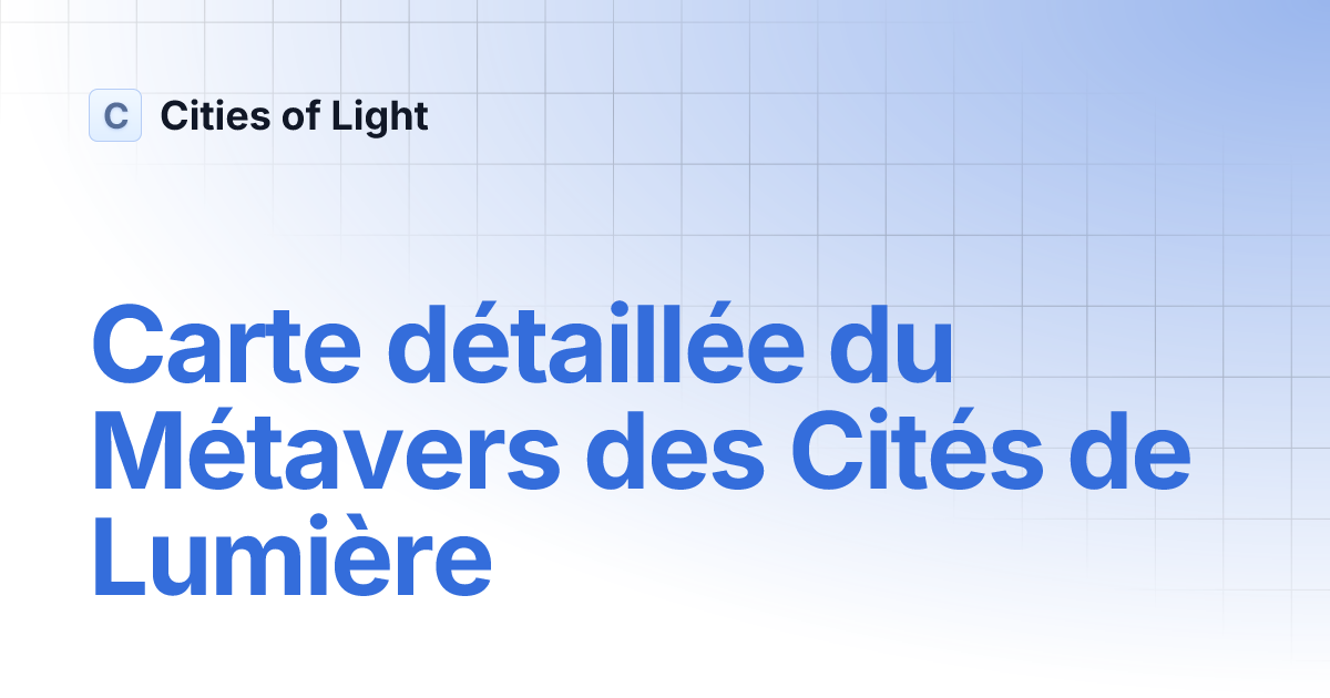 Carte détaillée du Métavers des Cités de Lumière | Cities of Light