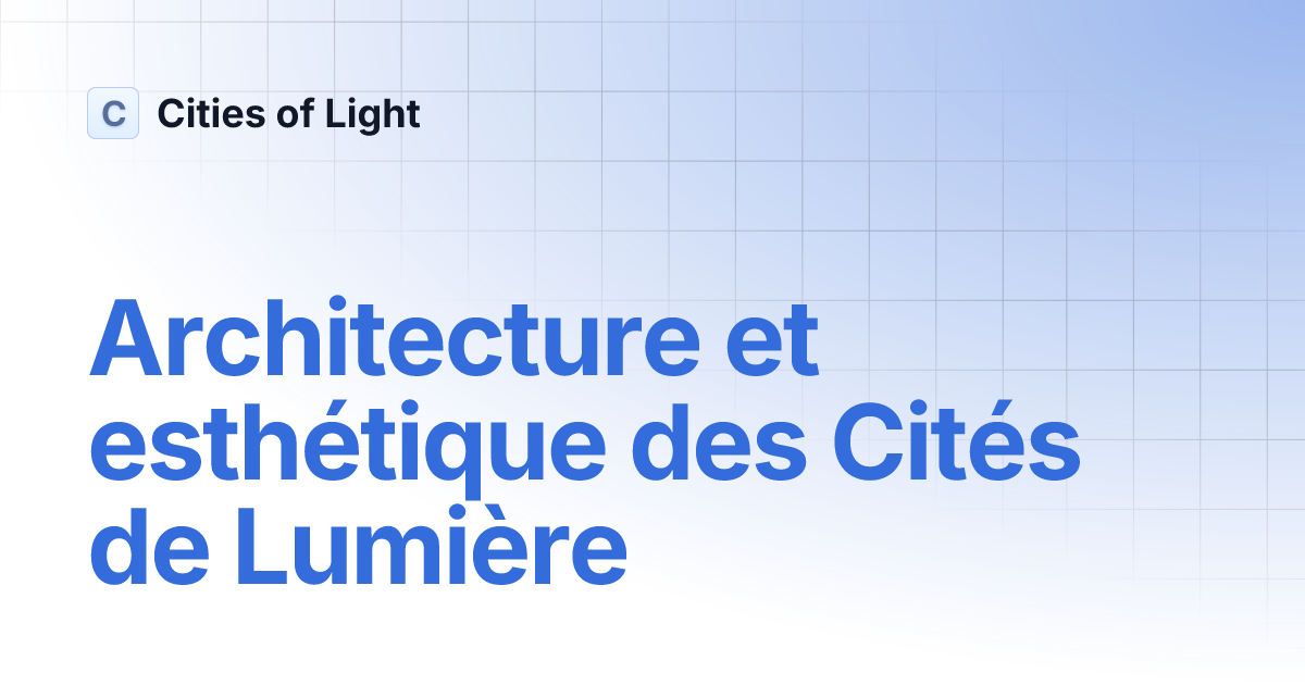 Architecture et esthétique des Cités de Lumière | Cities of Light